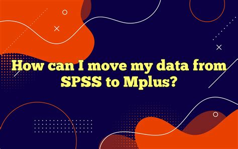How Can I Move My Data From Spss To Mplus