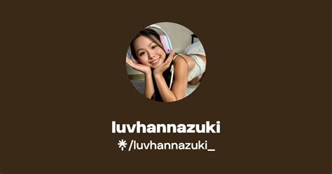 Luvhannazuki Onlyfans Official Exclusive Content And Account Linktree