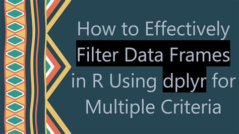 How To Effectively Filter Data Frames In R Using Dplyr For Multiple Criteria Youtube