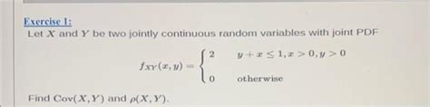 Solved Exercise 1 Let X And Y Be Two Jointly Continuous Chegg Com
