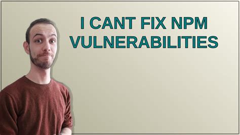 I Cant Fix Npm Vulnerabilities Youtube