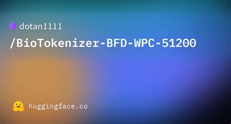 Dotan1111biotokenizer Bfd Wpc 51200 · Hugging Face