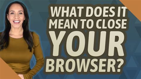 What Does It Mean To Close Your Browser YouTube