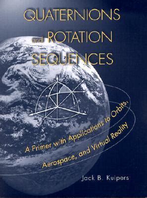 Quaternions And Rotation Sequences A Primer With Applications To