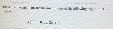Solved Determine The Minimum And Maximum Value Of The Following Trigonometric Function Fx