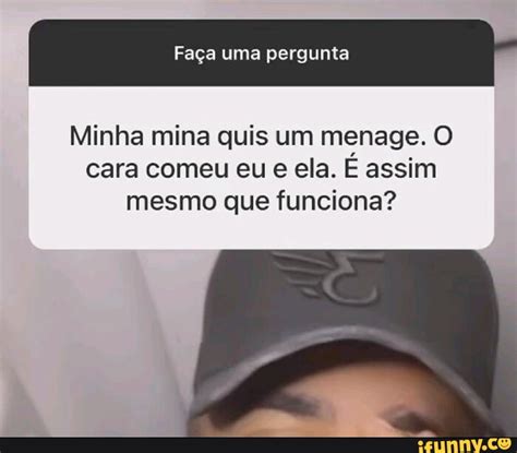 Fa A Uma Pergunta Minha Mina Quis Um Menage O Cara Comeu Eu E Ela E Assim Mesmo Que Funciona
