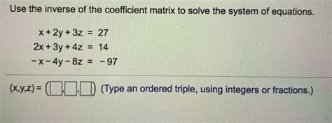 solved use the inverse of the coefficient matrix to solve