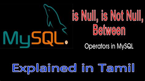 Learn Mysql Is Null Is Not Null And Between In Tamil Mysql