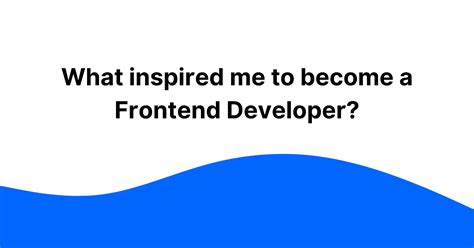 What Inspired Me To Become A Frontend Developer