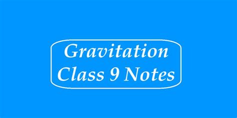 Gravitation Class 9 Notes Gravitation Class Chemistry