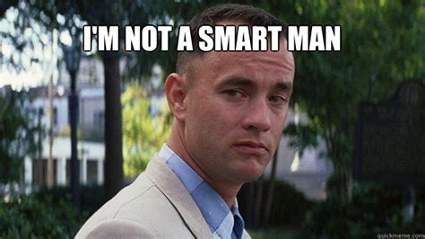Im Not A Smart Man Forrest Gump Quickmeme