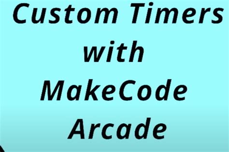 make a code monday custom timers with makecode arcade innisfil