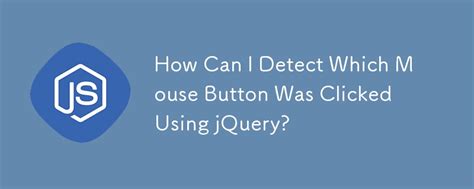 如何使用 Jquery 檢測點選了哪個滑鼠按鈕？ Js教程 Php中文網