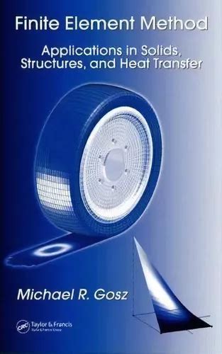 Finite Element Method Applications In Solids Structures And Heat