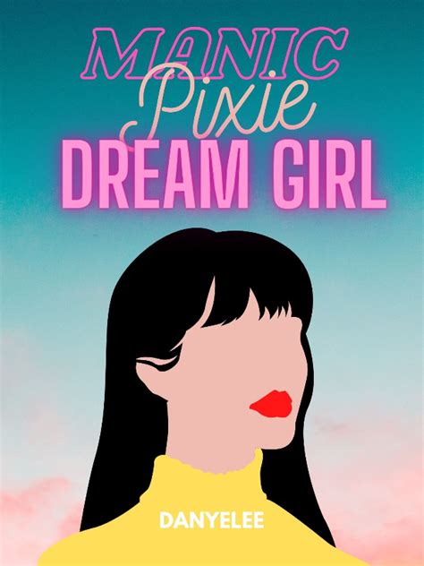 Read Manic Pixie Dream Girl Danyelee Webnovel