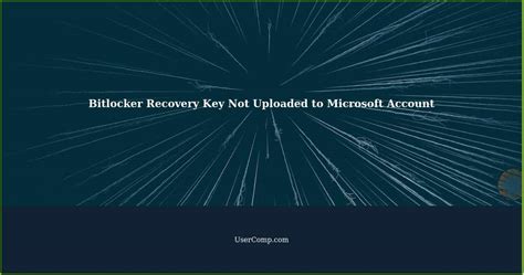 Why Hasnt Bitlocker Recovery Key Been Uploaded To Microsoft Account If I Am The Administrator
