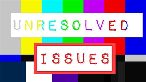 Unresolved Issues