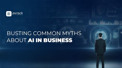 Busting The Buzzwords Common Myths About Ai In Business