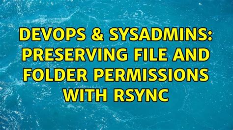 Devops And Sysadmins Preserving File And Folder Permissions With Rsync
