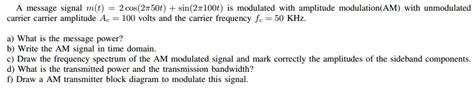 Solved A Message Signal Mt 2 Cos2Ï€50t Sin2Ï€100t Is Modulated With Amplitude