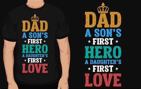 Premium Vector Dad A Son S First Hero A Daughter S First Love Typographic Tshirt Design