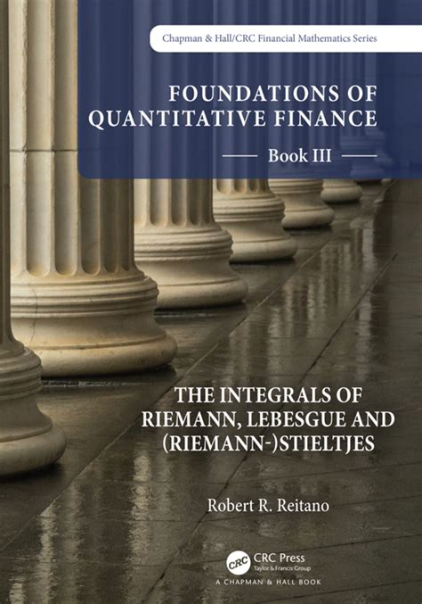 Foundations Of Quantitative Finance Book Iii The Integrals Of Riemann Lebesgue And Riemann