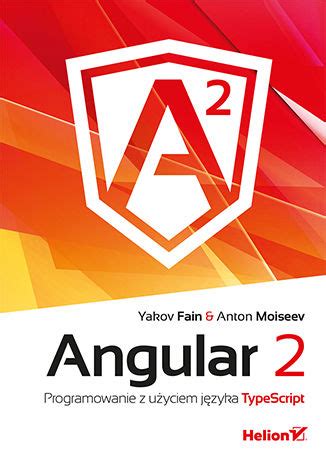 Angular 2 Programowanie z użyciem języka TypeScript Yakov Fain Anton