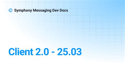 Client 2 0 25 02 Symphony Messaging Dev Docs