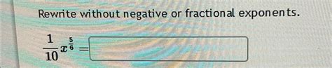 Solved Rewrite Without Negative Or Fractional Chegg Com