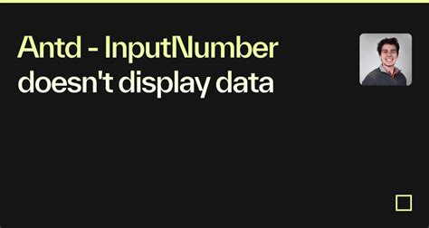 Antd InputNumber Doesn T Display Data Codesandbox Antd InputNumber Doesn T Display Data Codesandbox