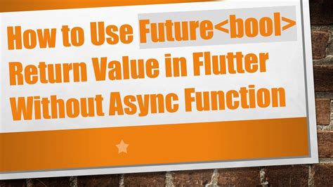 How To Use Future Bool Return Value In Flutter Without Async Function Youtube