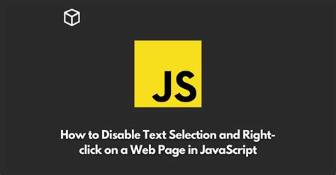 How To Disable Text Selection And Right Click On A Web Page In Javascript Programming Cube