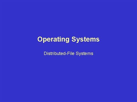 Operating Systems Distributedfile Systems Distributedfile Systems