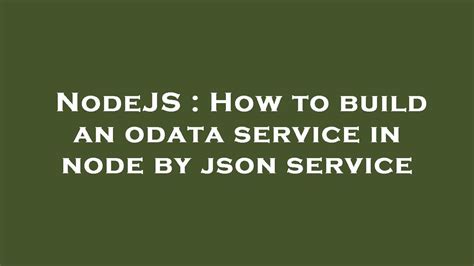 Nodejs How To Build An Odata Service In Node By Json Service Youtube
