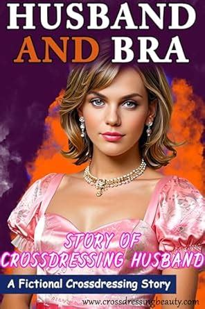 Husband And Bra Story Of Crossdressing Husband Kindle Edition By