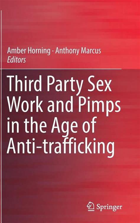 Third Party Sex Work And Pimps In The Age Of Anti Trafficking