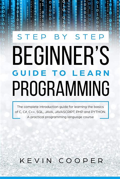 Amazon Step By Step Beginners Guide To Learn Programming The Complete Introduction Guide
