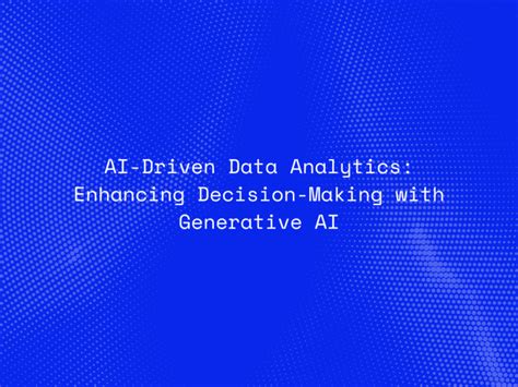 ai driven data analytics enhancing decision making with generative ai