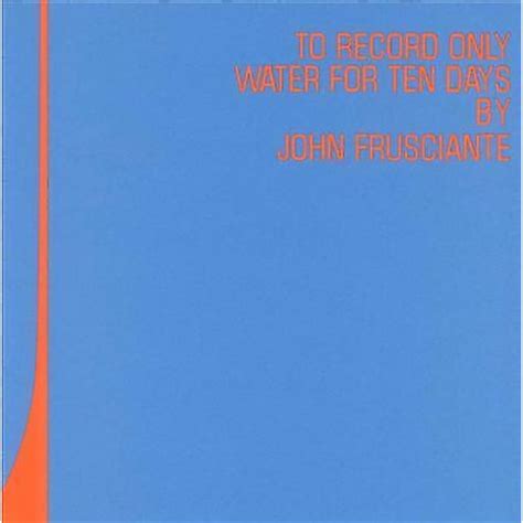John Frusciante To Record Only Water For Ten Days Cd 2001 Pre Owned