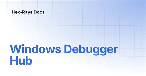 Windows Debugger Hub Hex Rays Docs