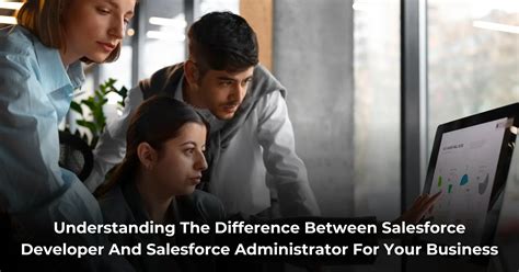 Understanding The Difference Between Salesforce Developer And Salesforce Administrator For Your
