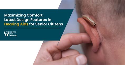 Maximizing Comfort Latest Design Features In Hearing Aids For Senior