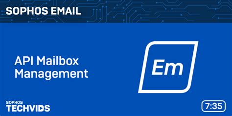 New Techvids Release Sophos Email Api Mailbox Management Release Notes And News Sophos
