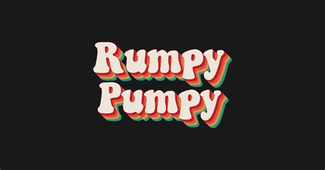 Rumpy Pumpy Rumpy Pumpy T Shirt TeePublic