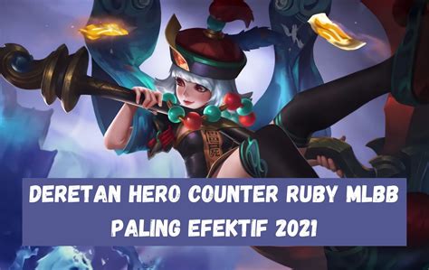 10 Hero Counter Ruby Mlbb Paling Efektif 2021 Bikin Nggak Bisa Regen