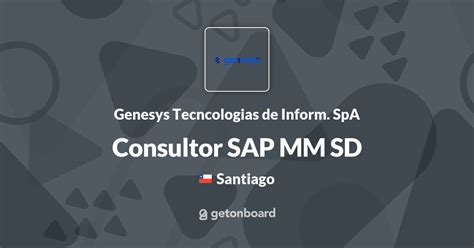 Consultor SAP MM SD at Genesys Tecnologías de Inform SpA Chile Get on Board