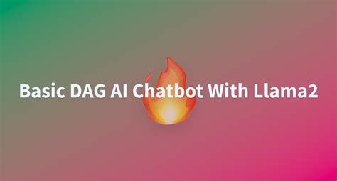 Basic DAG AI Chatbot With Llama2 A Hugging Face Space By Handoyoon