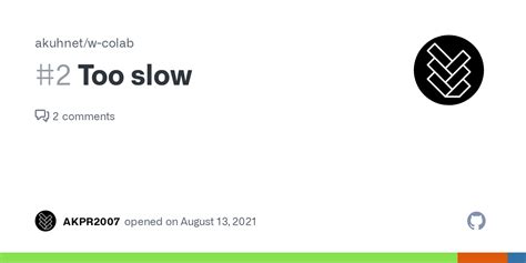 Too Slow · Issue 2 · Akuhnetw Colab · Github
