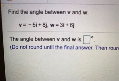 Solved Find The Angle Between V And W V I J W I J Chegg Com