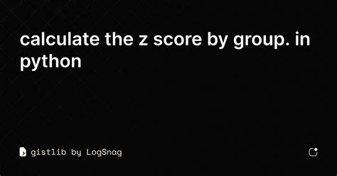 Gistlib Calculate The Z Score By Group In Python